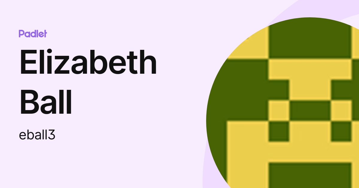 Elizabeth Ball (eball3) profile | Padlet