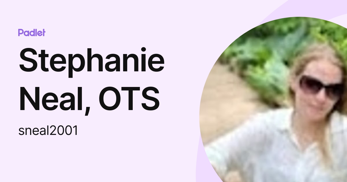 Stephanie Neal, OTS (sneal2001) profile | Padlet