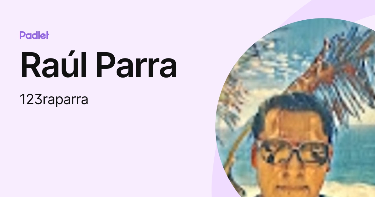 Raúl Parra (123raparra) profile | Padlet