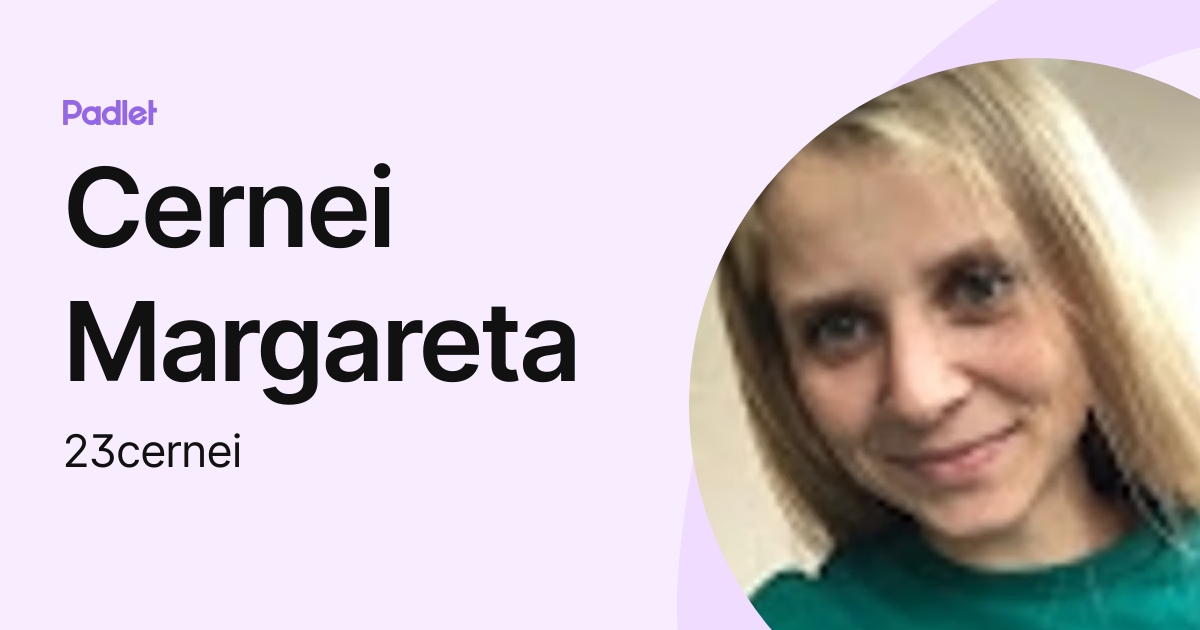 Cernei Margareta (23cernei) profile | Padlet