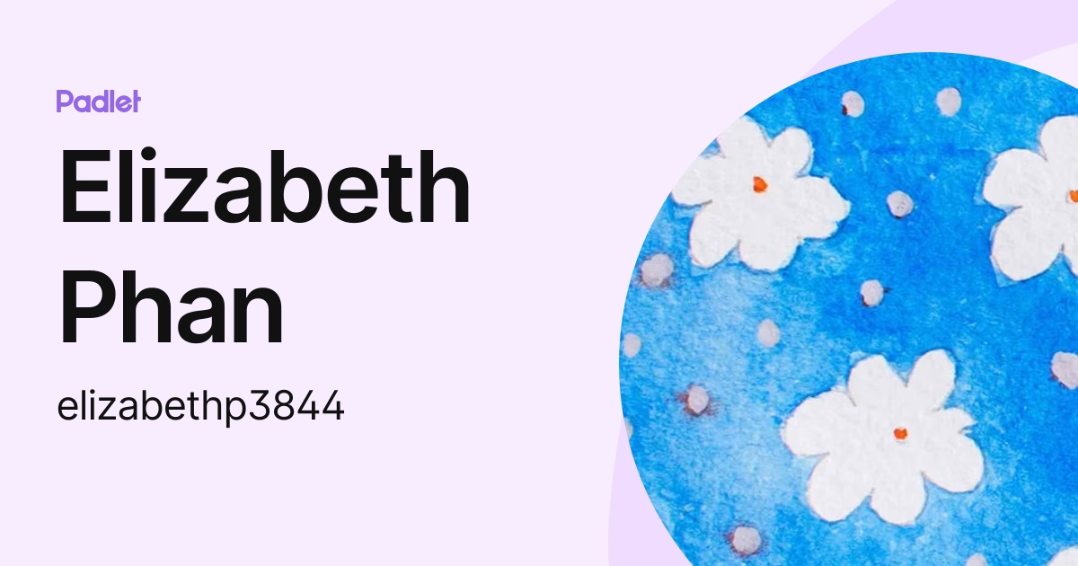 Elizabeth Phan (elizabethp3844) profile | Padlet