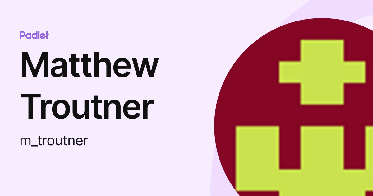 Matthew Troutner (m_troutner) profile | Padlet