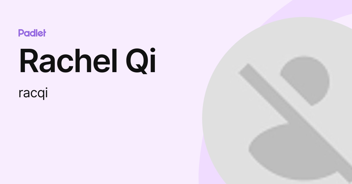 Rachel Qi (racqi) profile | Padlet