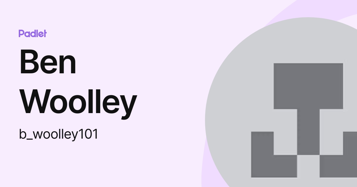 Ben Woolley (b_woolley101) profile | Padlet