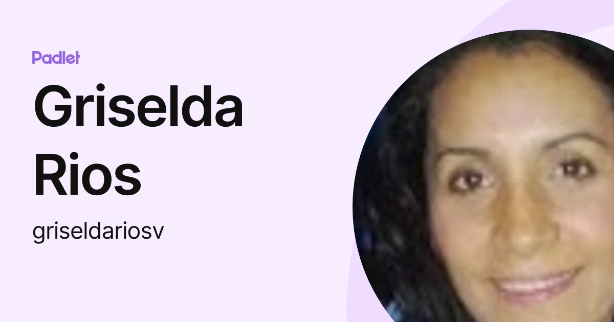 Griselda Rios (griseldariosv) profile | Padlet