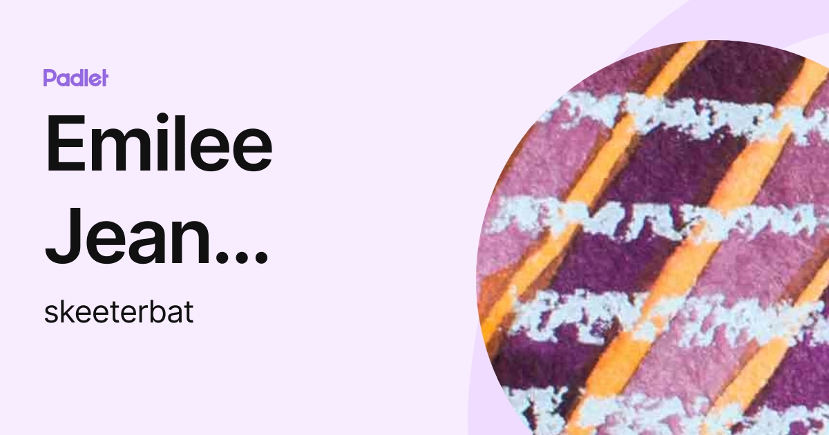 Emilee Jean Pierce (skeeterbat) profile | Padlet