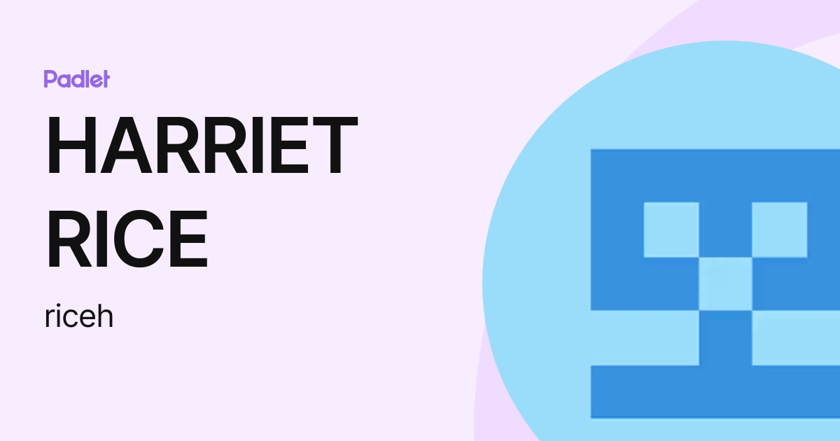 HARRIET RICE (riceh) profile | Padlet