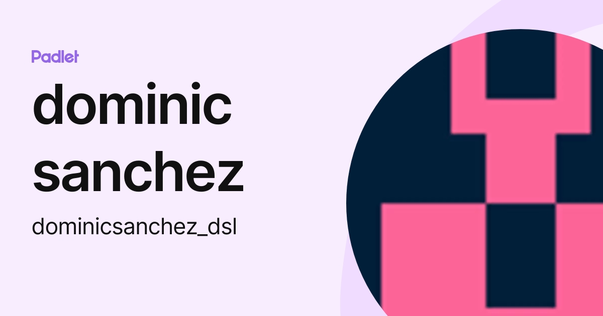 dominic sanchez (dominicsanchez_dsl) profile | Padlet