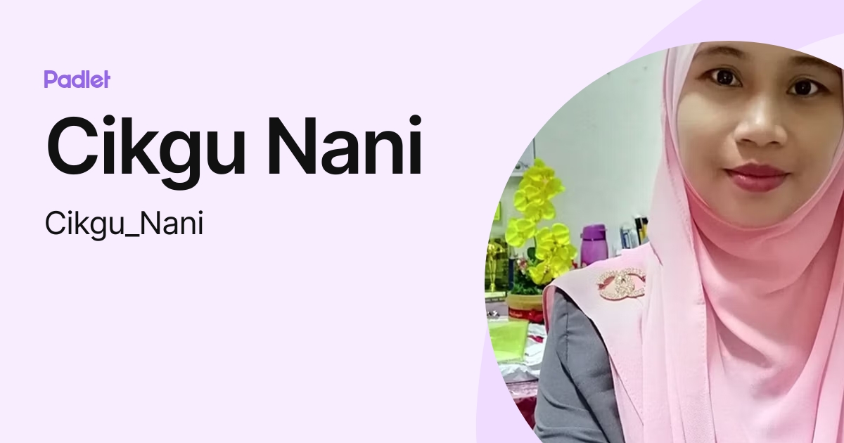 Cikgu Nani (Cikgu_Nani) profile | Padlet