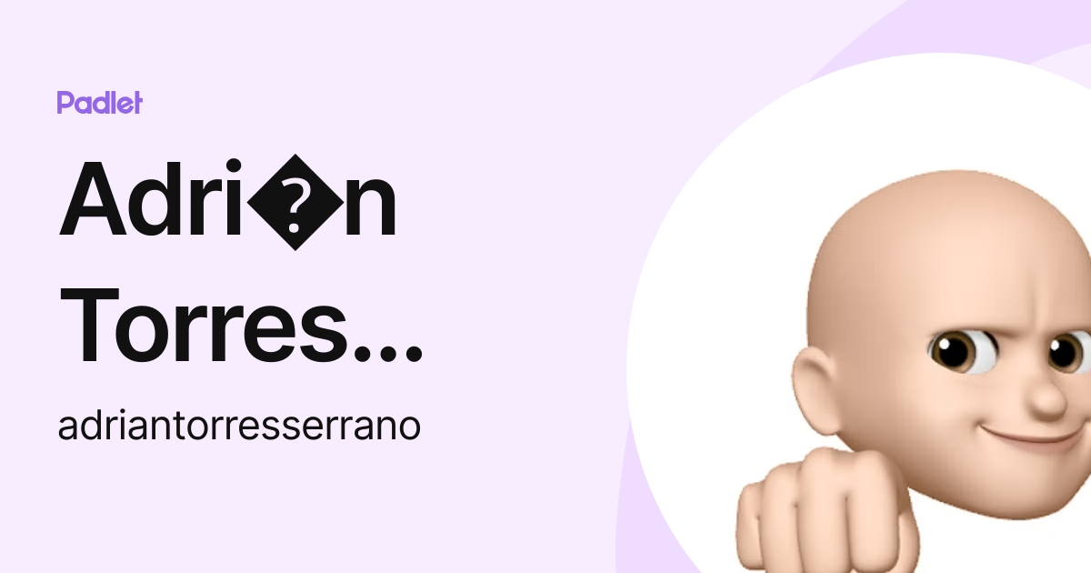 Adri n Torres Serrano (adriantorresserrano) profile | Padlet
