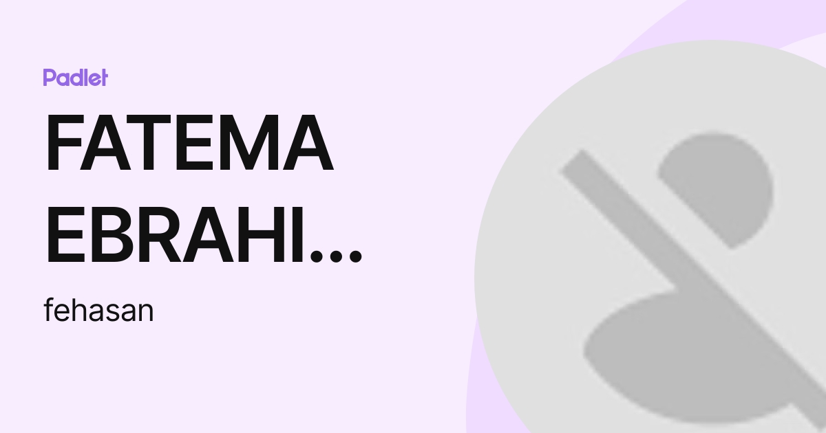 الملف الشخصي لـ FATEMA EBRAHIM ABBAS HABIB AHMED HASAN (fehasan) | Padlet