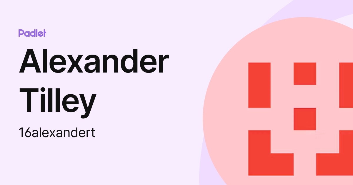 Alexander Tilley (16alexandert) profile | Padlet