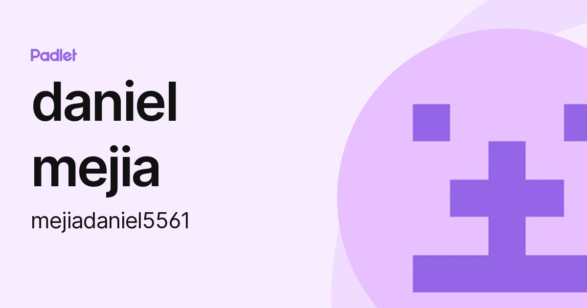 daniel mejia (mejiadaniel5561) profile | Padlet