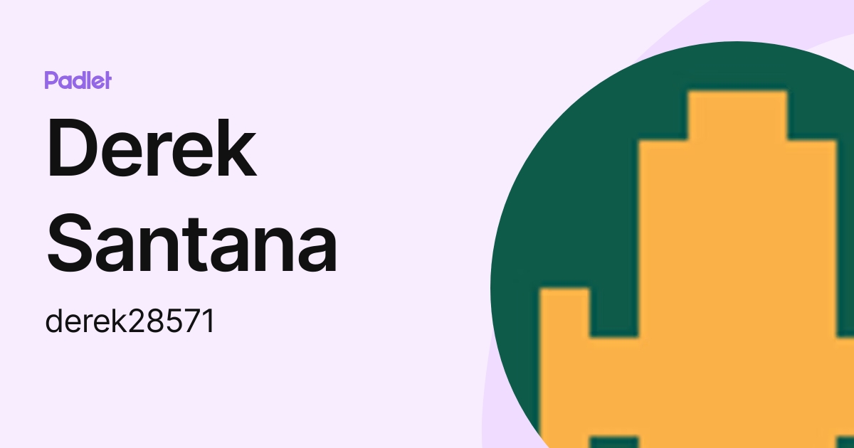 Derek Santana Derek28571 Profile Padlet