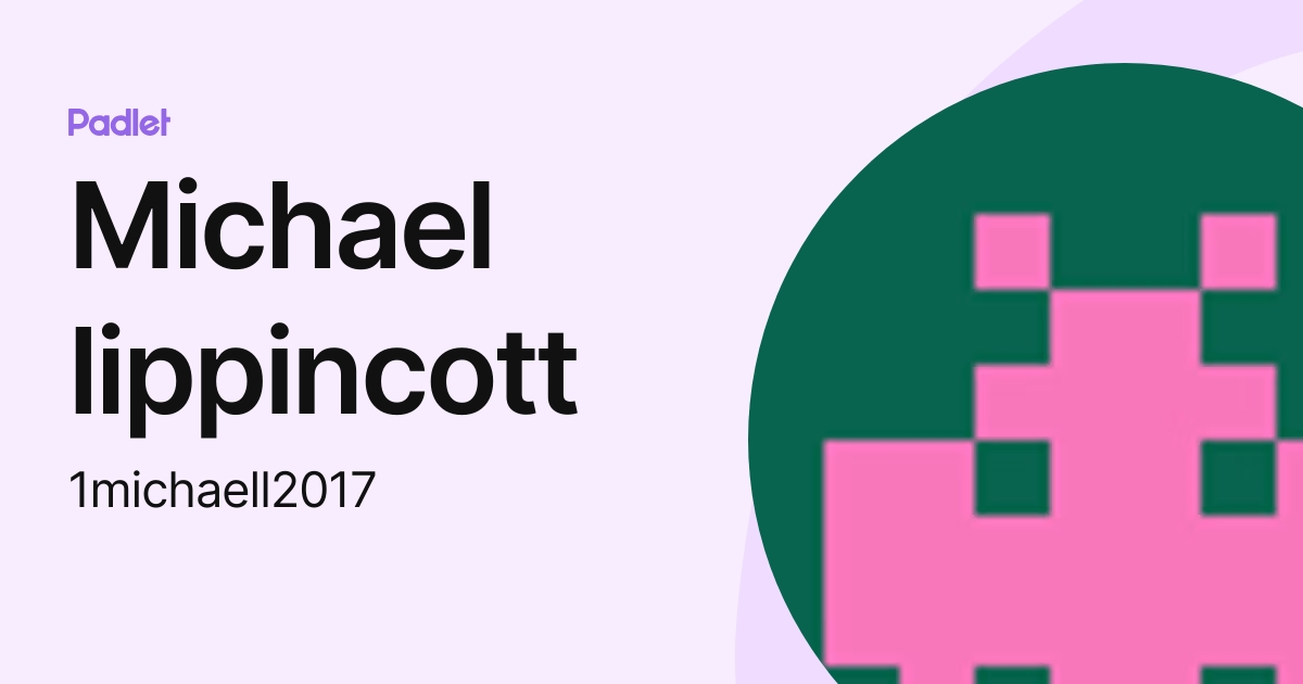 Michael lippincott (1michaell2017) profile | Padlet