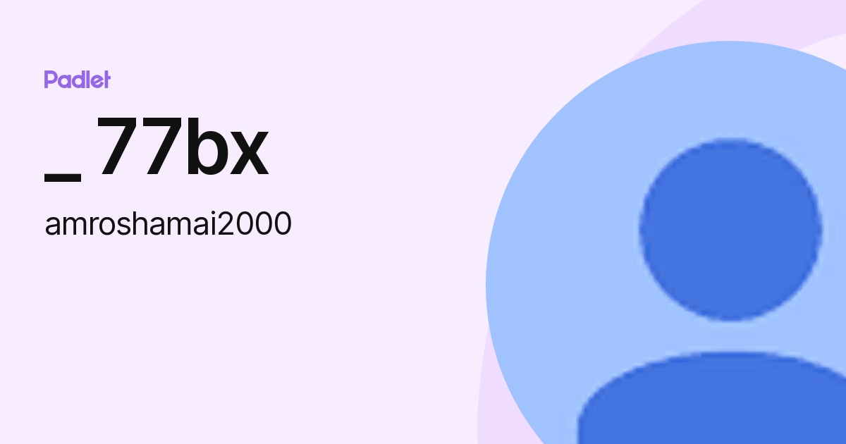 _ 77bx (amroshamai2000) profile | Padlet
