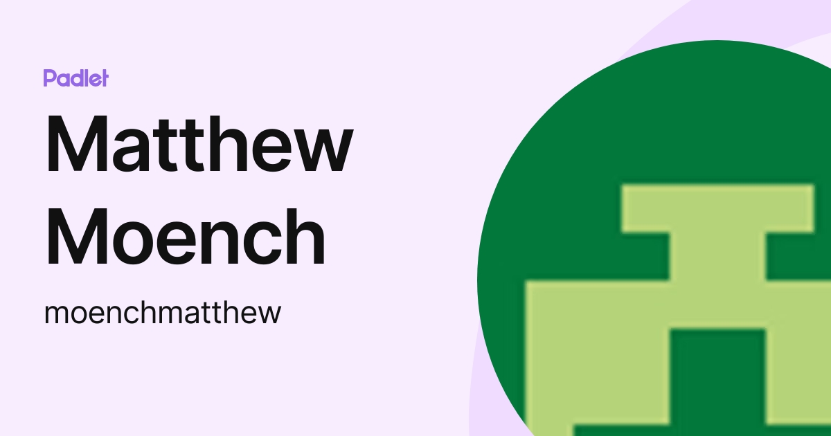 Matthew Moench (moenchmatthew) profile | Padlet