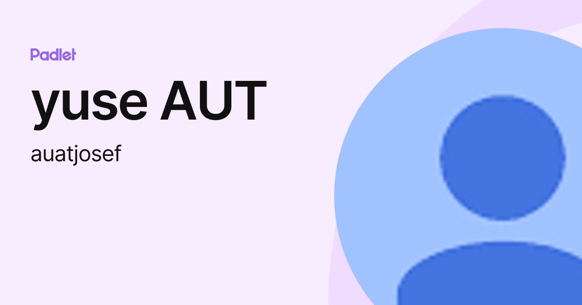 yuse AUT (auatjosef) profile | Padlet