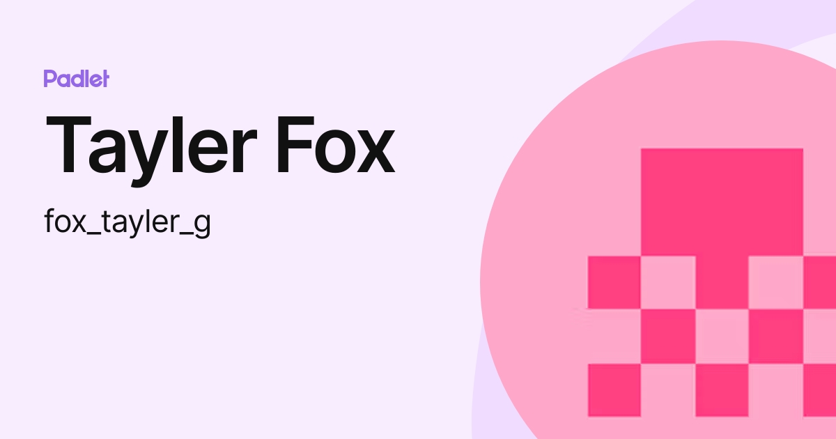 Tayler Fox (fox_tayler_g) profile | Padlet