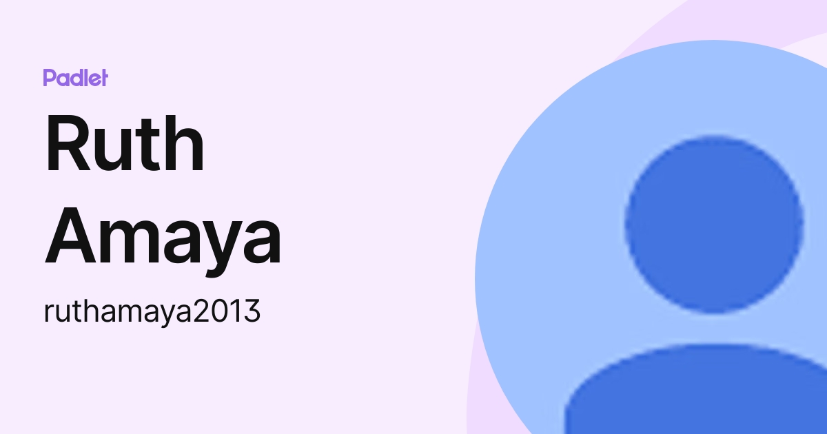 Ruth Amaya (ruthamaya2013) profile | Padlet