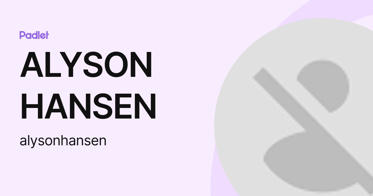ALYSON HANSEN (alysonhansen) profile | Padlet