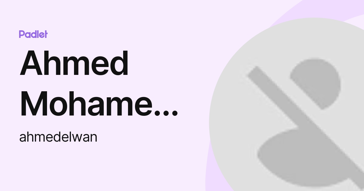 Ahmed Mohamed Elwan (ahmedelwan) profile | Padlet