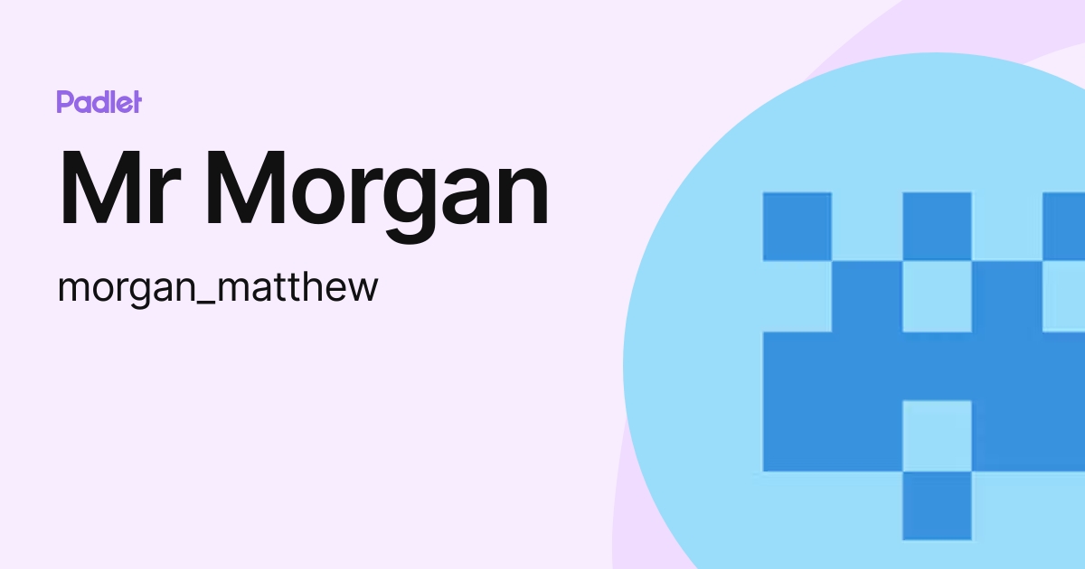 Mr Morgan (morgan_matthew) profile | Padlet