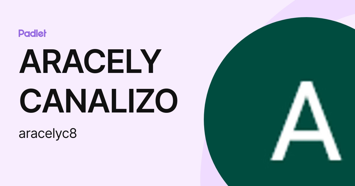 ARACELY CANALIZO (aracelyc8) profile | Padlet
