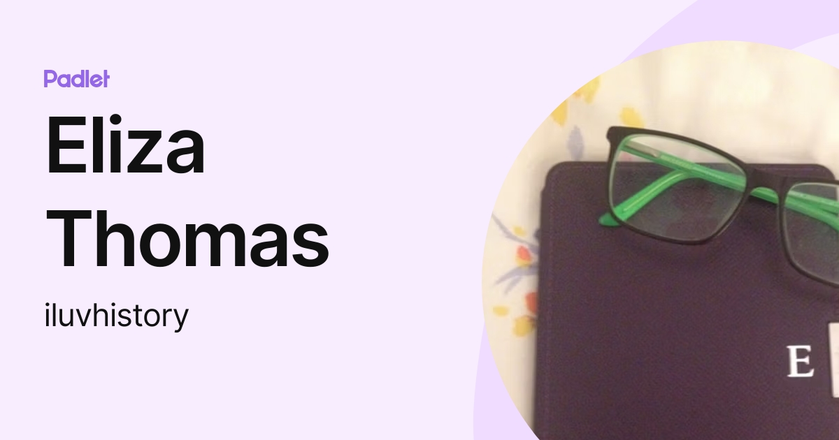 Eliza Thomas (iluvhistory) profile | Padlet