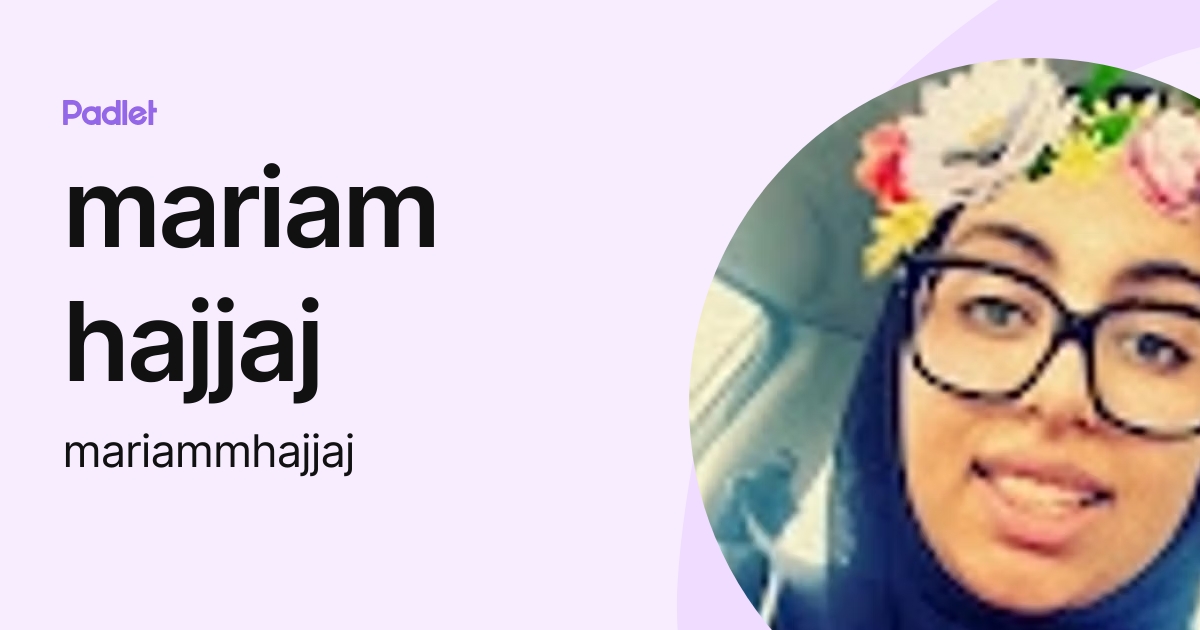 mariam hajjaj (mariammhajjaj) profile | Padlet