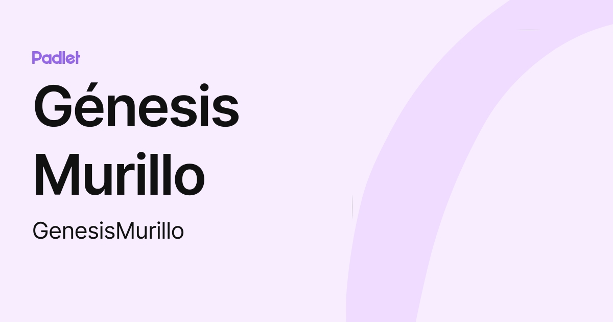 Génesis Murillo (GenesisMurillo) profile | Padlet