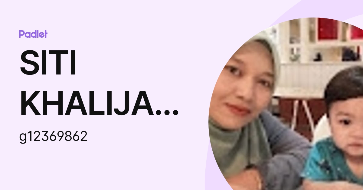 SITI KHALIJAH BINTI SEMAN Moe (g12369862) profile | Padlet