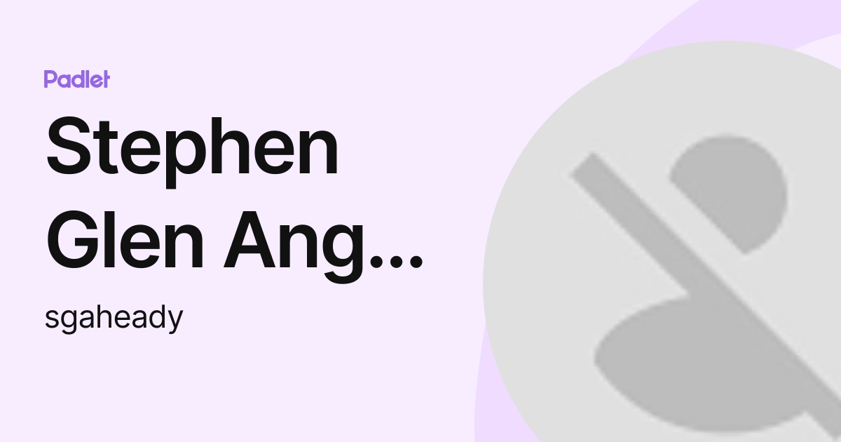 Stephen Glen Angel Heady Olvera (sgaheady) profile | Padlet