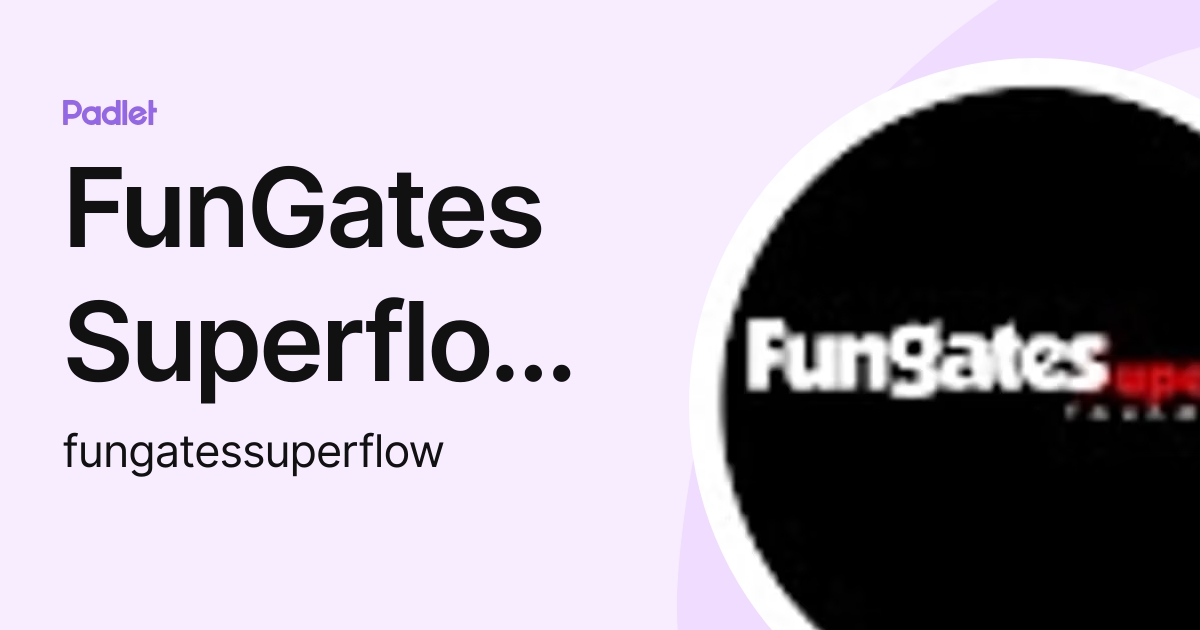 FunGates Superflow Foundation (fungatessuperflow) profile | Padlet