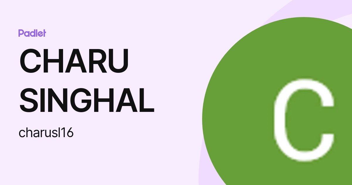 CHARU SINGHAL (charusl16) profile | Padlet
