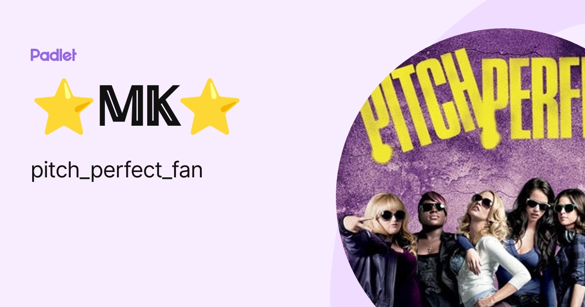 ⭐𝕄𝕂⭐ (pitch_perfect_fan) profile | Padlet