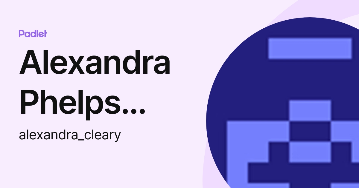 Alexandra Phelps Cleary (alexandra_cleary) profile | Padlet