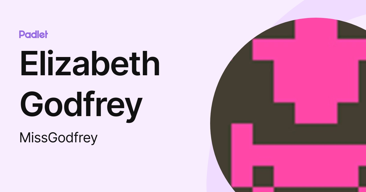 Elizabeth Godfrey (MissGodfrey) profile | Padlet
