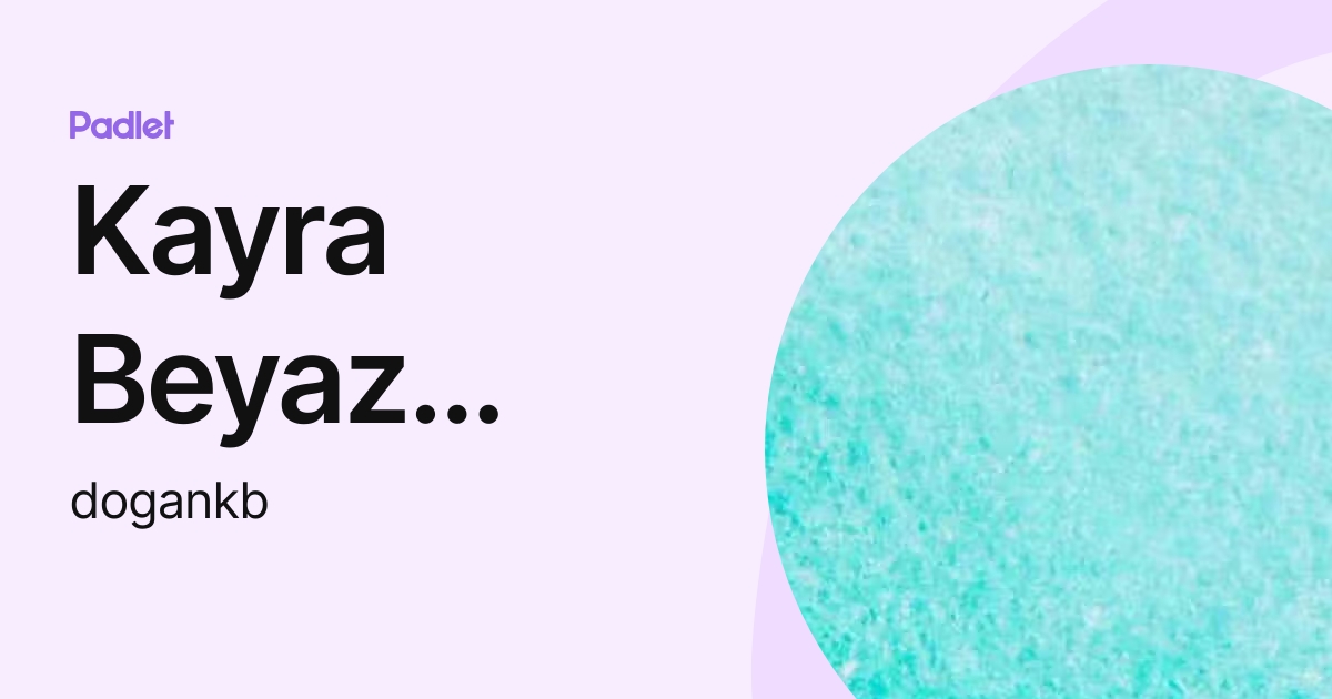Kayra Beyaz Dogan (dogankb) profile | Padlet