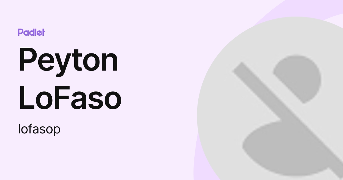 Peyton LoFaso (lofasop) profile | Padlet