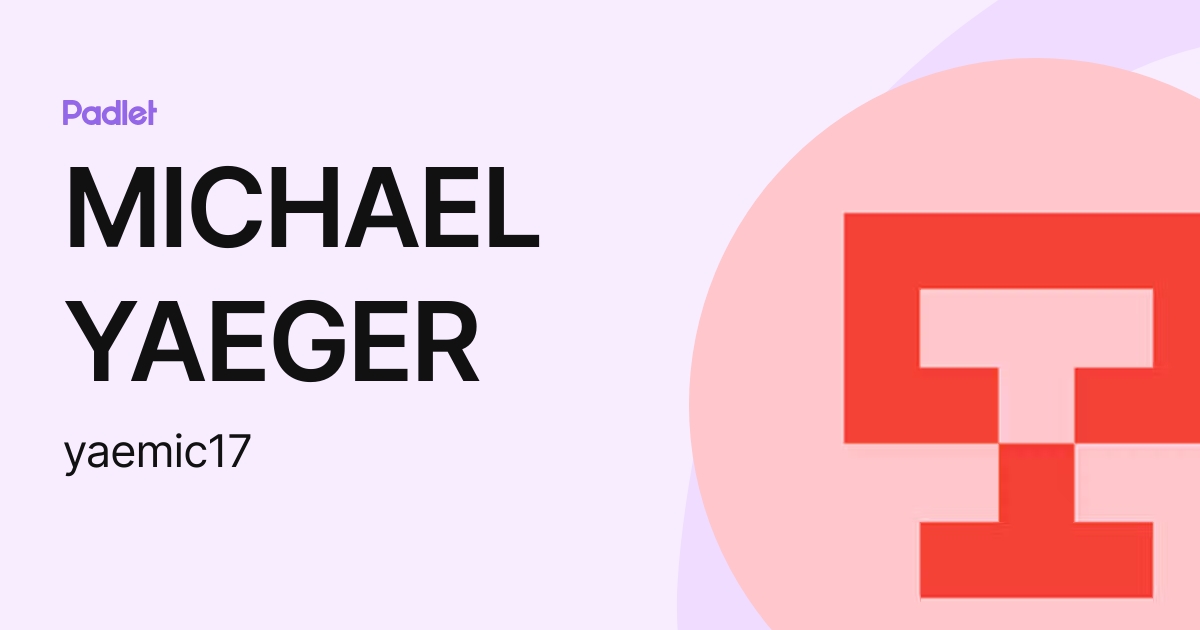 MICHAEL YAEGER (yaemic17) profile | Padlet