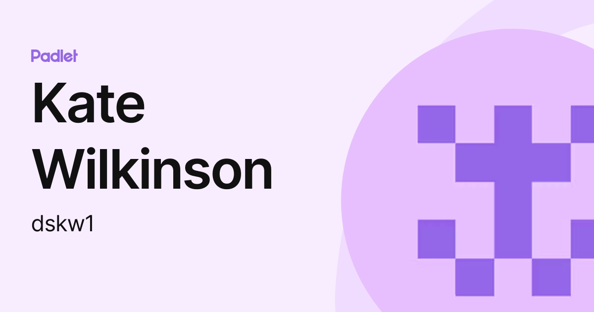 Kate Wilkinson (dskw1) profile | Padlet