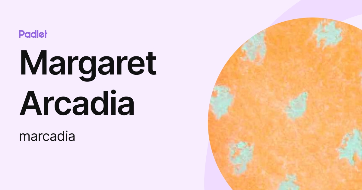 Margaret Arcadia (marcadia) profile | Padlet