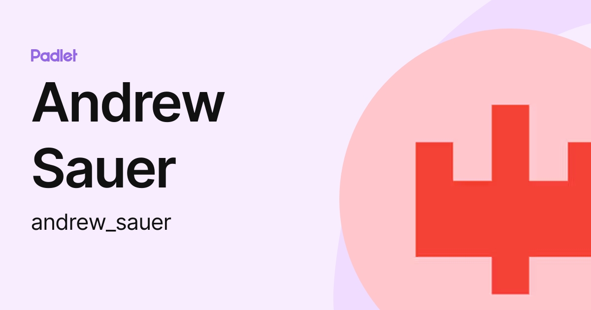 Andrew Sauer Andrew Sauer Profile Padlet