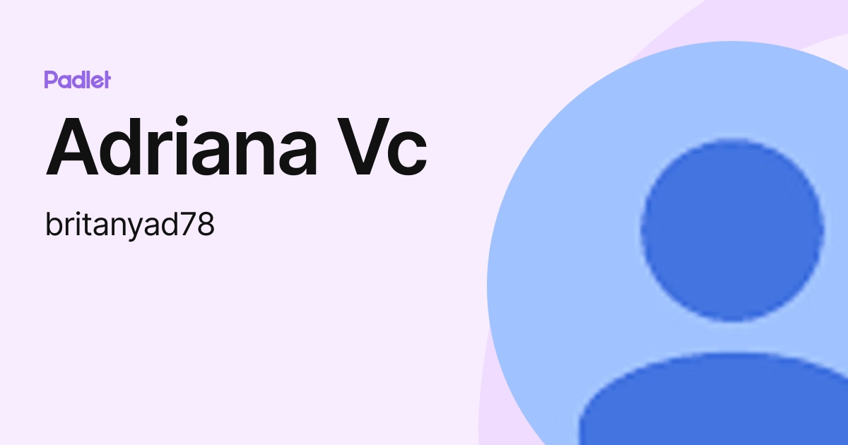 Adriana Vc (britanyad78) profile | Padlet