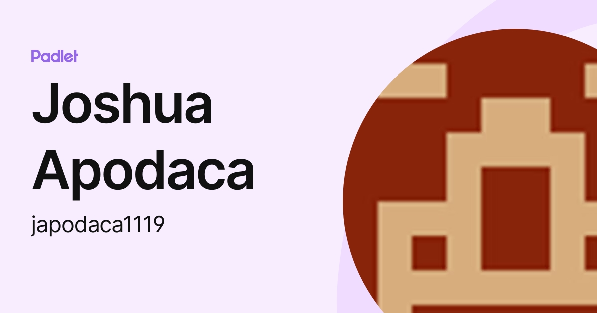 Joshua Apodaca (japodaca1119) profile | Padlet