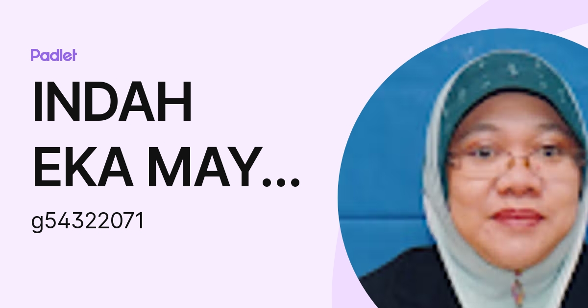 INDAH EKA MAYA BINTI SUHARTO Moe (g54322071) profile | Padlet