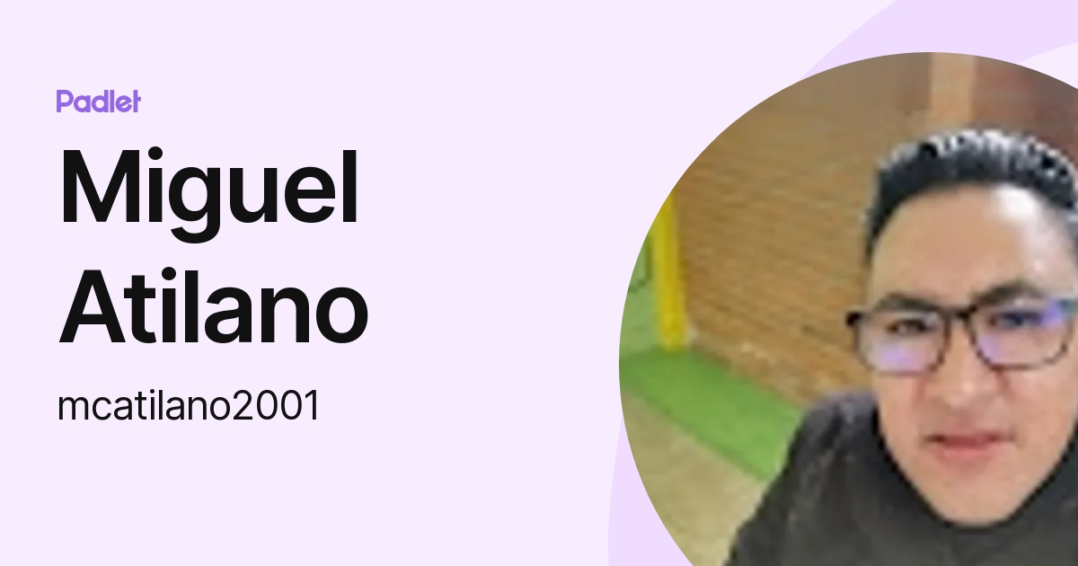 Miguel Atilano (mcatilano2001) profile | Padlet