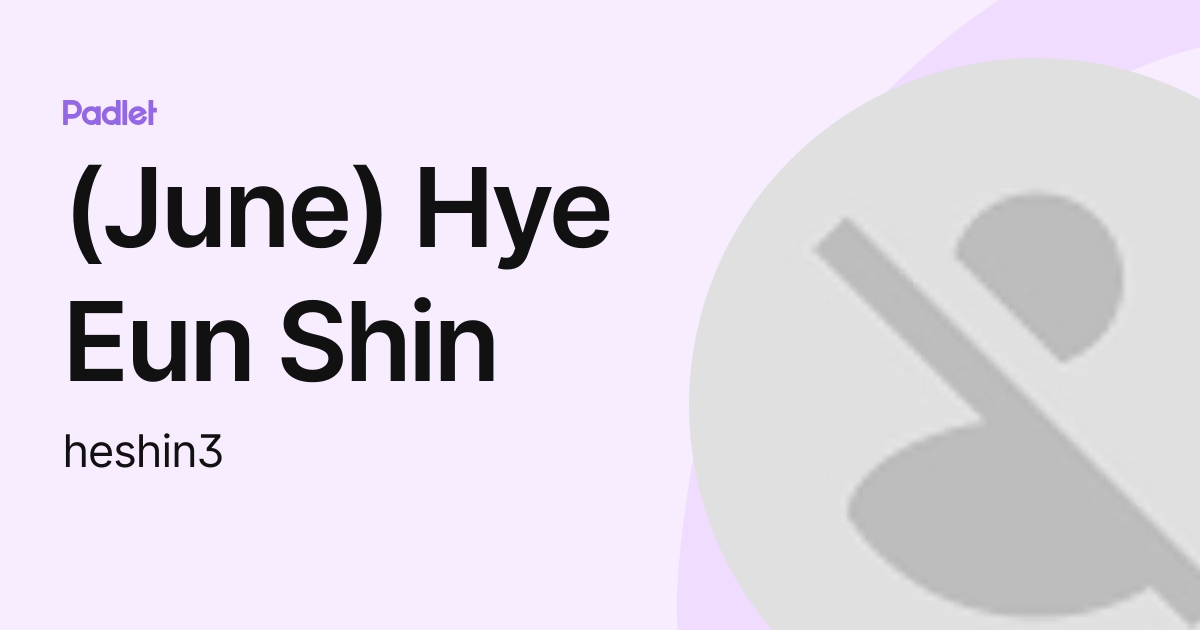 (June) Hye Eun Shin (heshin3) profile | Padlet