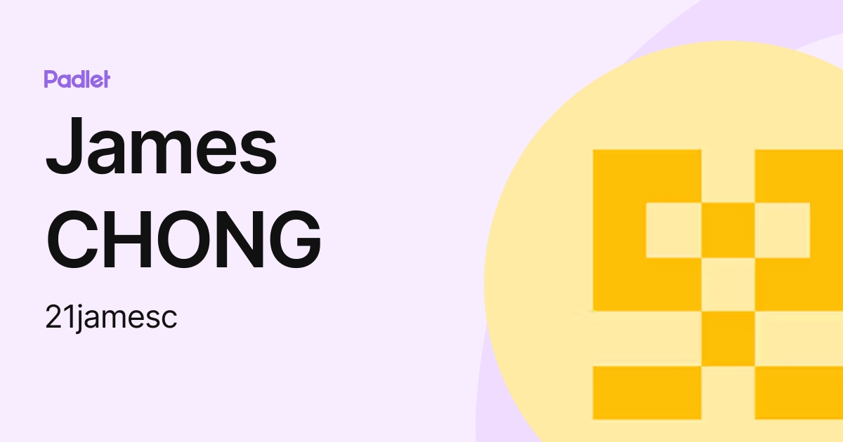 James CHONG (21jamesc) profile | Padlet